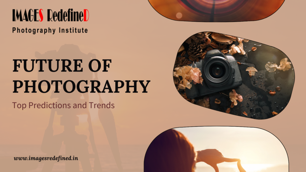 Future of Photography | Top Trends, Predictions, and Innovations (2023)