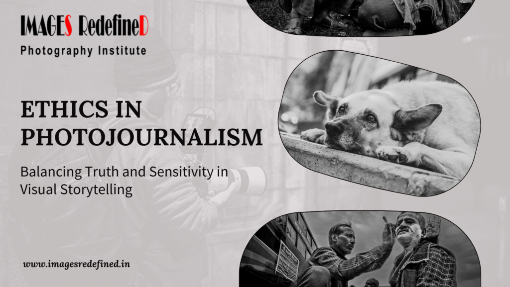 Ethics in Photojournalism: Truth, Sensitivity, and Impact